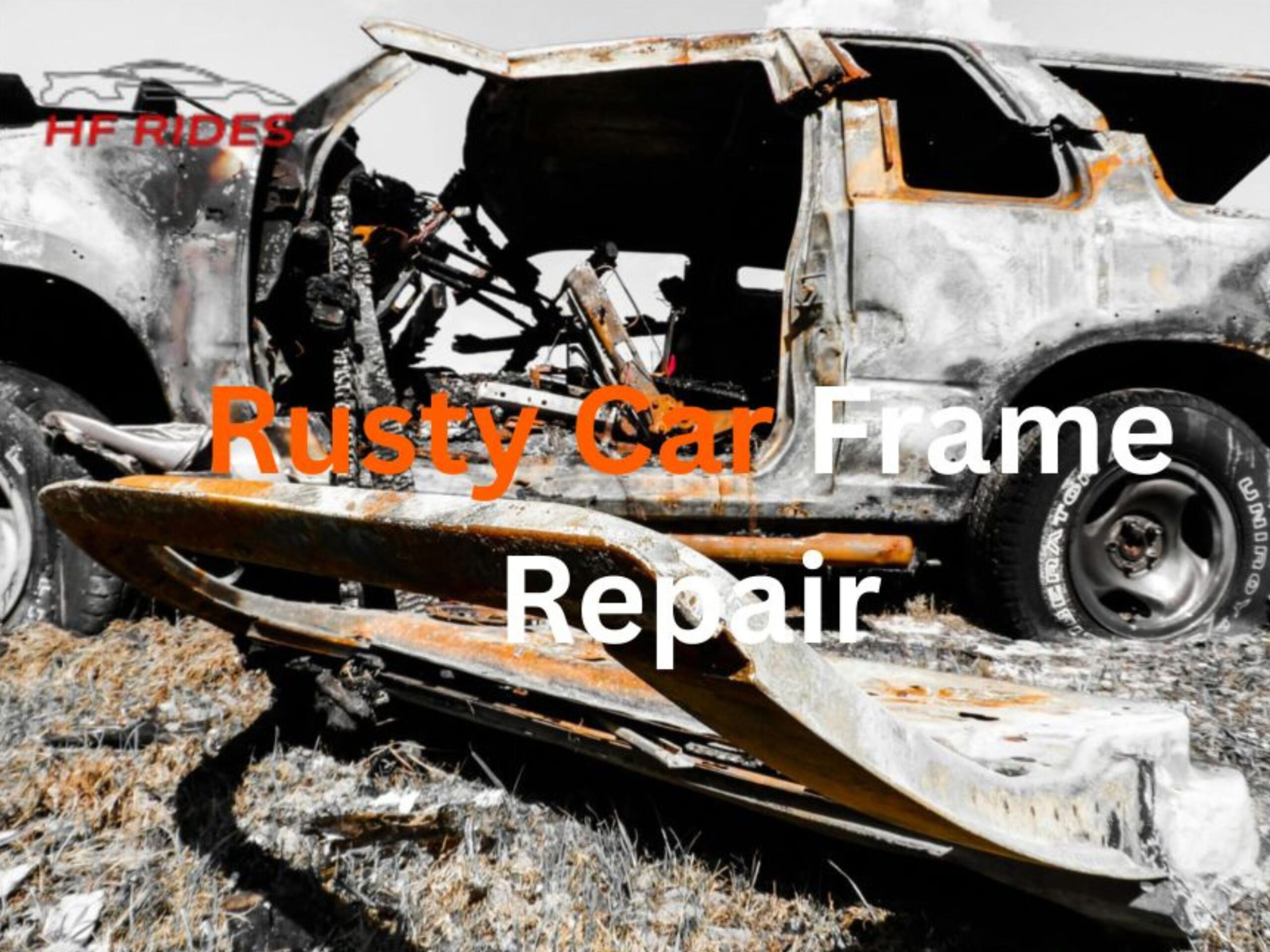 Rusty Car Frame Repair Ultimate Guide - HF RIDES